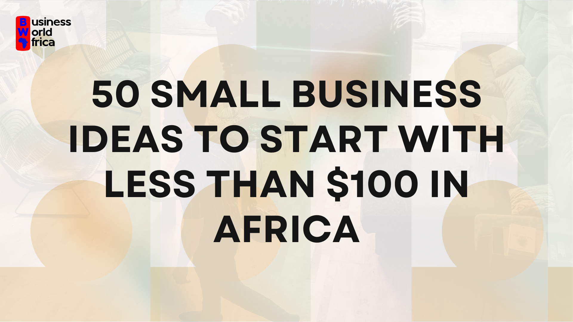 50 Small Business Ideas to Start with Less Than $100 in Africa ...